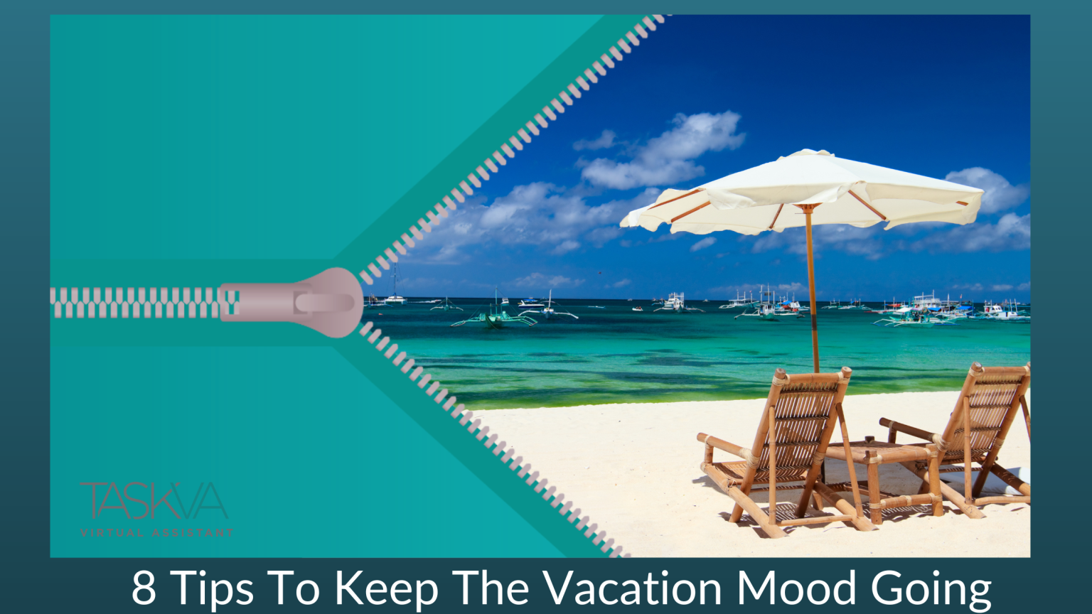 8 Tips To Keep The Vacation Mood Going - TASK Virtual Assistant, LLC