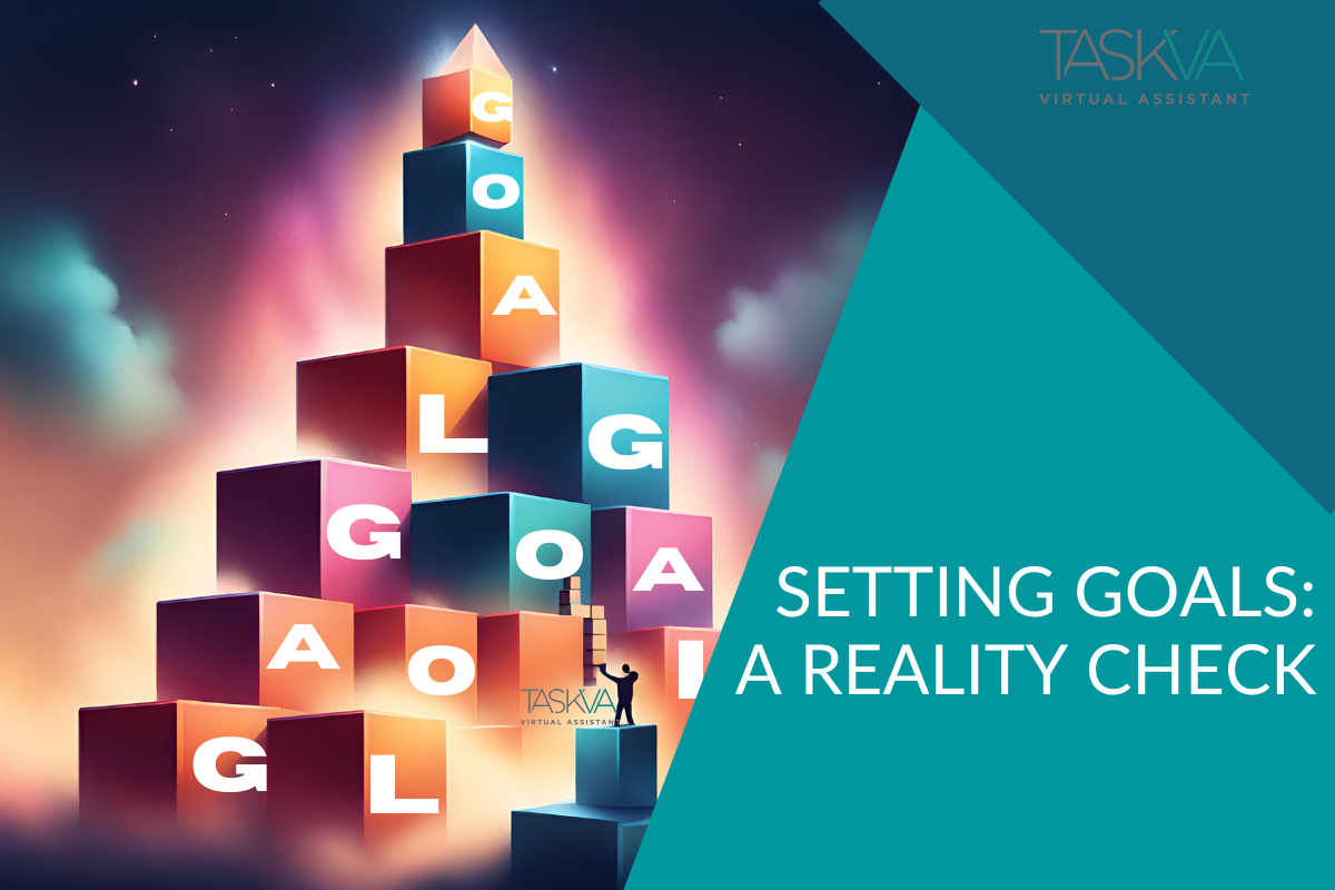 Setting Goals: A Reality Check - TASK Virtual Assistant, LLC